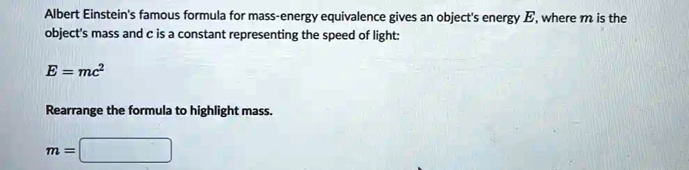 SOLVED: Albert Einstein's famous formula for mass-energy equivalence ...
