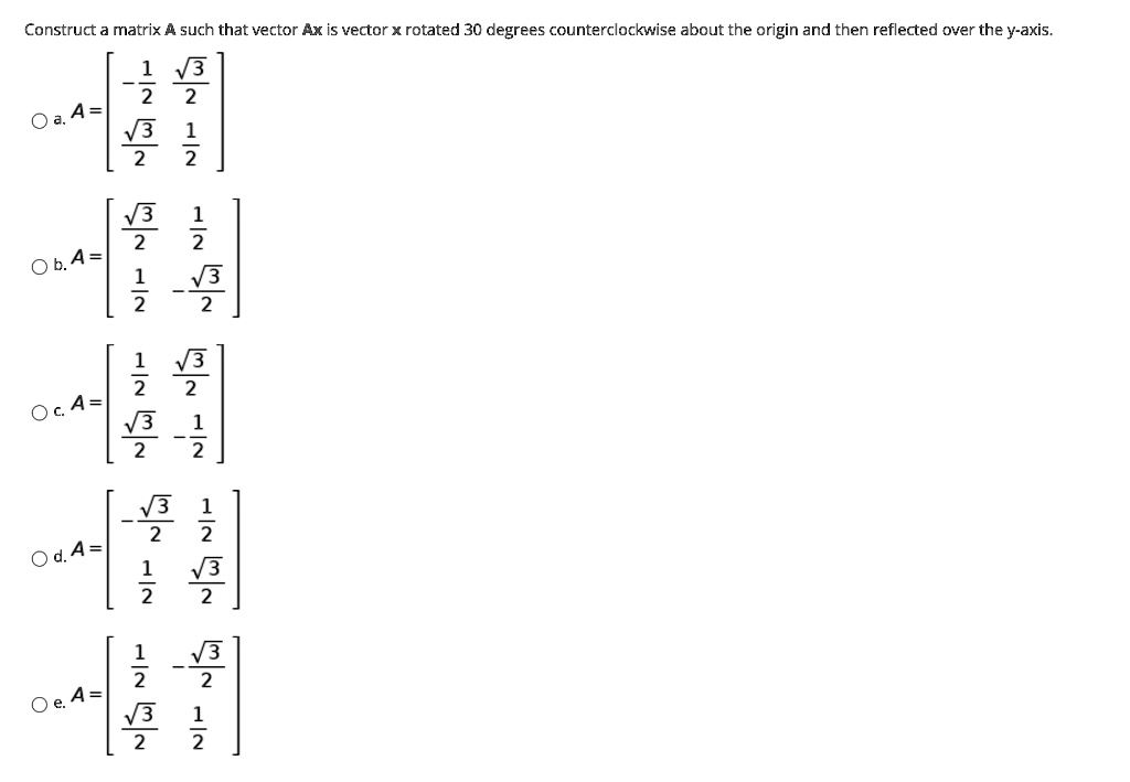 SOLVED: Construct a matrix A such that vector Ax is vector x rotated 30 ...