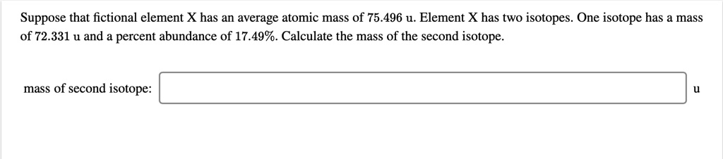SOLVED: Suppose that fictional element X has an average atomic mass of ... SOLVED: Suppose that fictional element X has an average atomic mass of ...