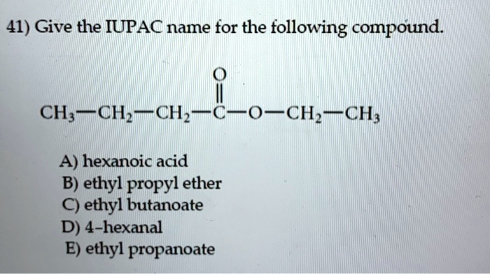 SOLVED: 41) Give the IUPAC name for the following compound CH; CH; CH ...