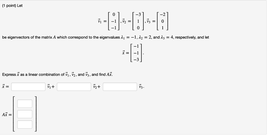 SOLVED:point) Let -[%k V3 be eigenvectors of the matrix A which correspond to the eigenvalues 11 ...