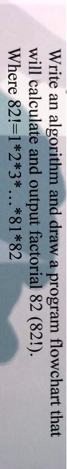 SOLVED: Where 82!=1*2*3*...*81*82 will calculate and output factorial ...