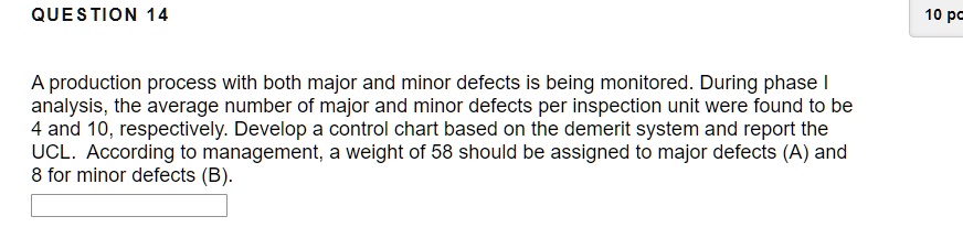 SOLVED:QUESTION 14 10 PE A production process with both major and minor defects is being ...