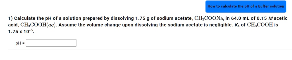 SOLVED: How to calculate the pH of a buffer solution 1. Calculate the pH of a solution prepared ...