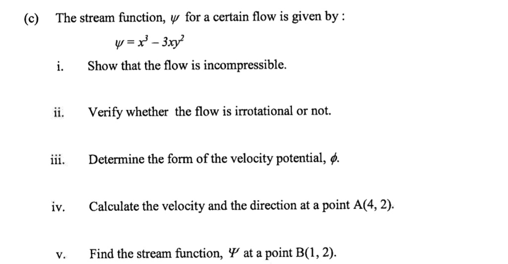 SOLVED: (c) The stream function, w for a certain flow is given by : y= x3 - 3xy2 i. Show that ...