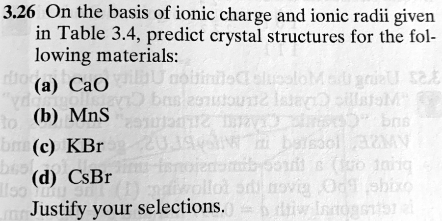 3.26 On the basis of ionic charge and ionic radii given in Table 3.4, predict crystal structures ...