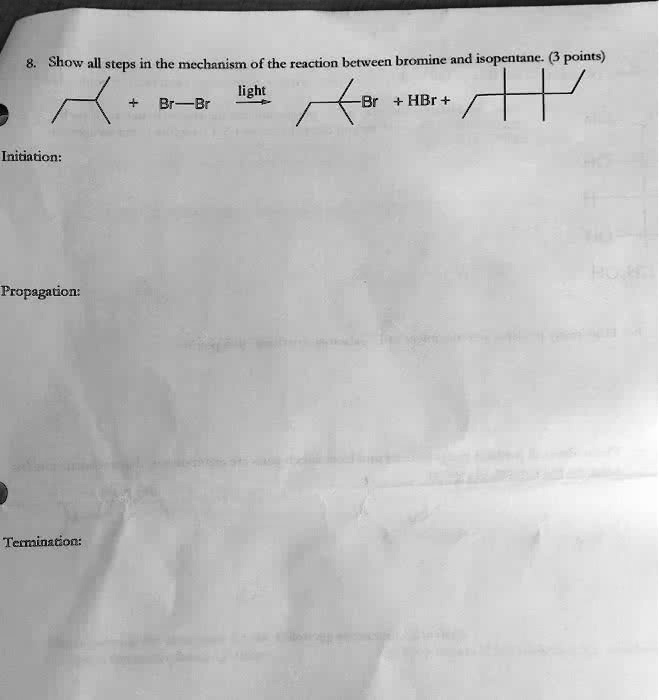 SOLVED: ' nts) 8. Show all steps in the mechanism of the reaction between bromine and isopentane ...