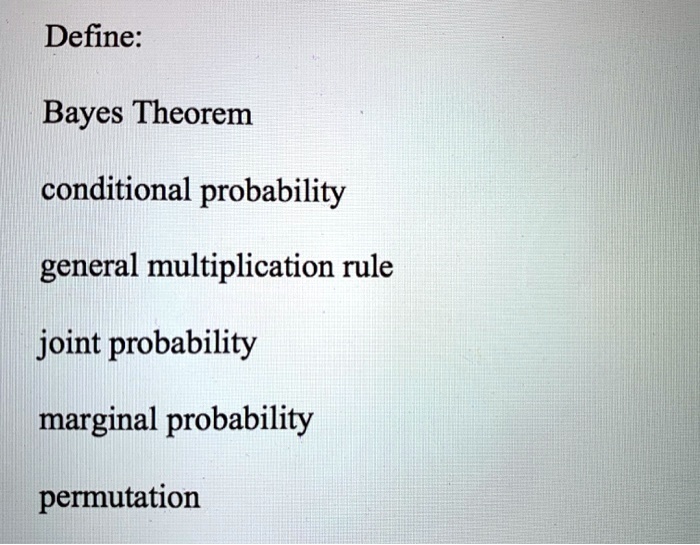 SOLVED: Define: Bayes Theorem conditional probability general multiplication rule joint ...