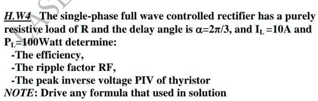 SOLVED: H.W4 The single-phase full wave controlled rectifier has a ...