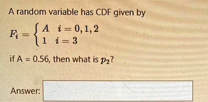 Solved A Random Variable Has Cdf Given By I F 4 012 I 3 If A 056 Then What Is P2