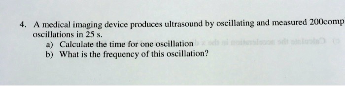 SOLVED: A medical imaging device produces ultrasound by oscillating and ...