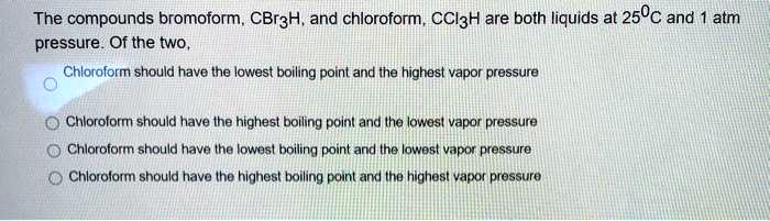 SOLVED: The compounds bromoform CBr3H and chloroform CCl3H are both ...