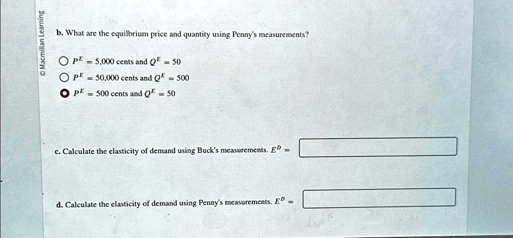 SOLVED: b. What are the equilibrium price and quantity using Penny's measurements? P^(E) = 5,000 ...