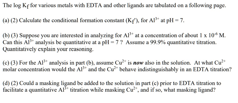 SOLVED: The log Kf for various metals with EDTA and other ligands are tabulated on a following ...