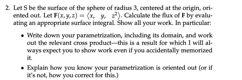 SOLVED:2 Let S be the surface of the sphere of radius 3, centered at the origin, ori- ented out ...