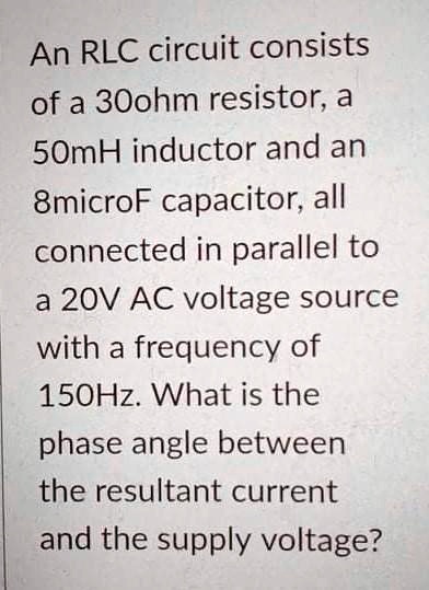 SOLVED: An RLC circuit consists of a 3 Ohm resistor, a 50 mH inductor, and an 8 microF capacitor ...