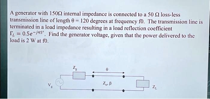 SOLVED: A generator with 150Î© internal impedance is connected to a 50Î ...