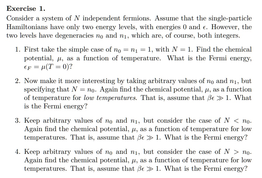 SOLVED: Exercise 1. Consider a system of N independent fermions. Assume ... SOLVED: Exercise 1. Consider a system of N independent fermions. Assume ...
