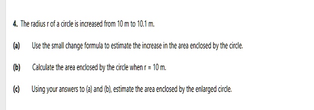 SOLVED: The radius r of a circle is increased from 10 m to 10.1 m, Use ...