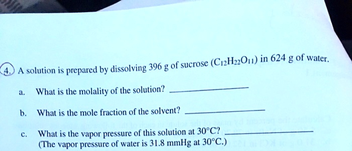 SOLVED: (C6H12O6) in 624 g of water: solution is prepared by dissolving 396 g of sucrose. What ...