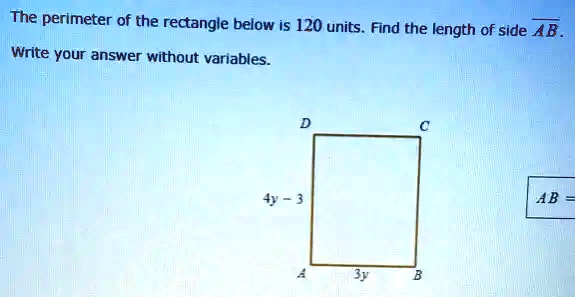 SOLVED: The perimeter of the rectangle below is 120 units Find the ...