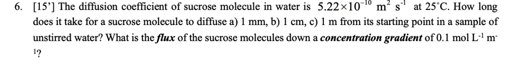 SOLVED: [15'] The diffusion coefficient of sucrose molecule in water is ...