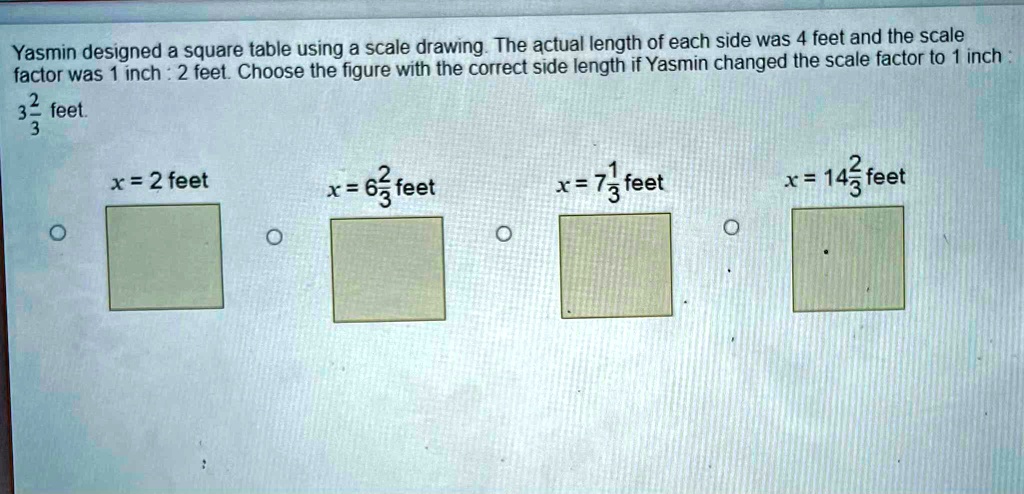 Yasmin designed a square table using a scale drawing. The actual length of each side was 4 feet ...