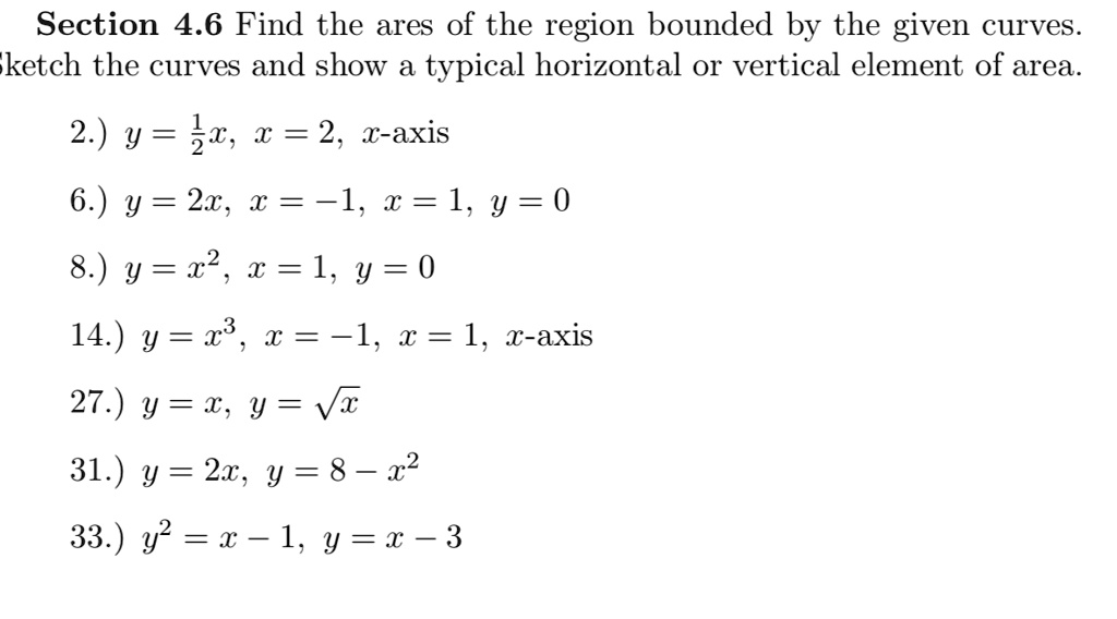 SOLVED: Section 4.6 Find the ares of the region bounded by the given curves ketch the curves and ...