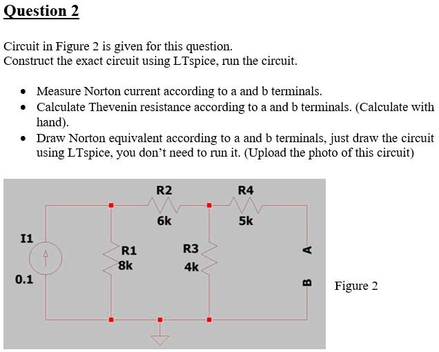 SOLVED: Circuit in Figure 2 is given for this question. Construct the exact circuit using ...