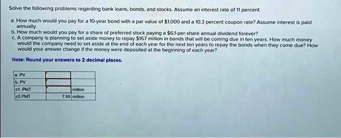 SOLVED: Solve the following problems regarding bank loans, bonds, and ...