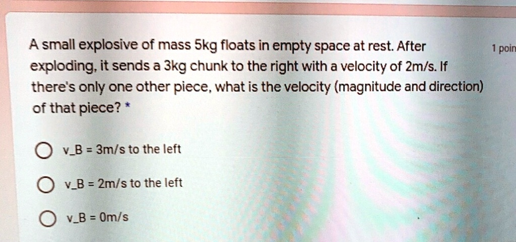 SOLVED: A small explosive of mass Skg floats in empty space at rest After poin exploding; it ...