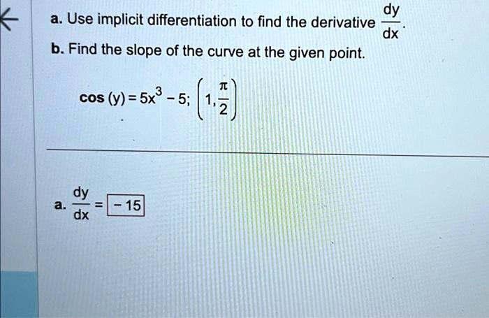 SOLVED: dy a. Use implicit differentiation to find the derivative dx b.Find the slope of the ...