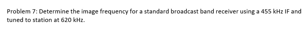 Problem 7: Determine the image frequency for a standard broadcast band ...