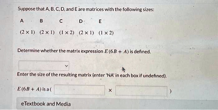 SOLVED: Suppose that A, B, C, D, and E are matrices with the following ...