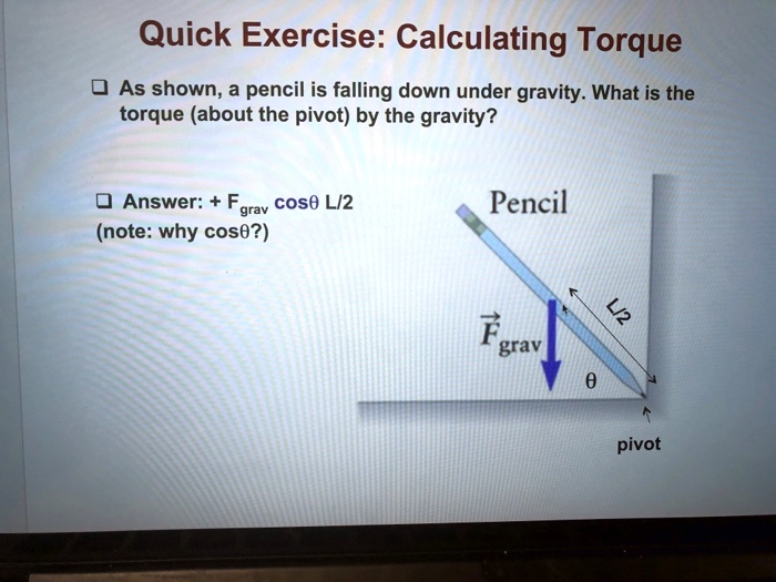 Quick Exercise: Calculating Torque As shown, a pencil is falling down ...