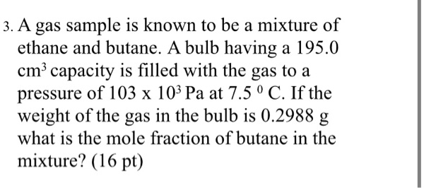 A gas sample is known to be a mixture of ethane and butane. A bulb ...