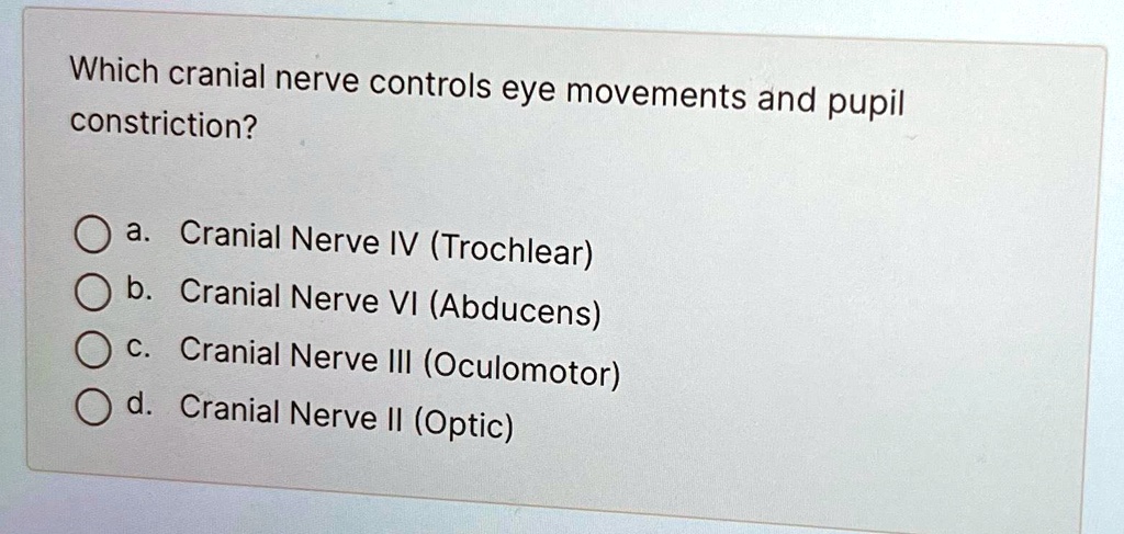 Which cranial nerve controls eye movements and pupil constriction? a ...