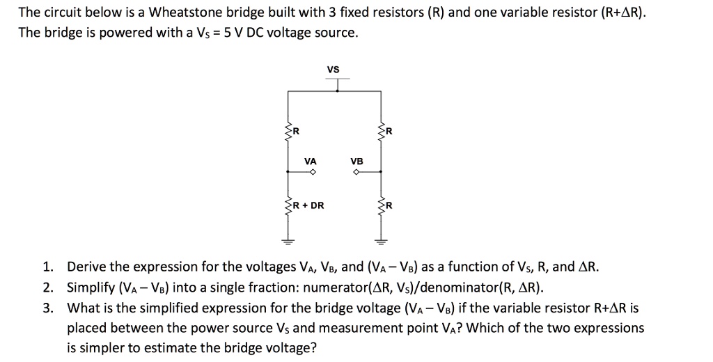 SOLVED: The circuit below is a Wheatstone bridge built with 3 fixed resistors (R) and one ...