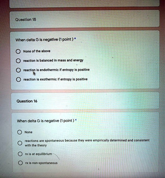 SOLVED: Queation 15 When delta G is negative (1 point ) None of the ...