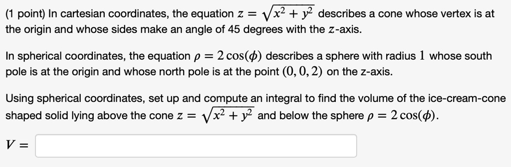 SOLVED: (1 point) In cartesian coordinates, the equation z = Vx2 + y2 ...