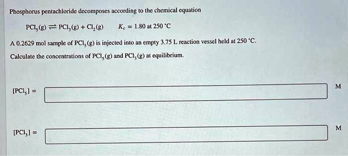 SOLVED:Phosphorus pentachloride decomposes according t0 the chemical ...