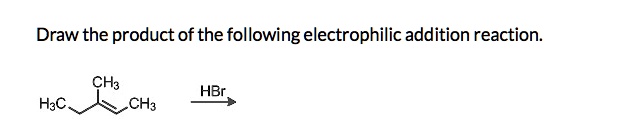 Draw the product of the following electrophilic addition reaction: CH3CH2 + HBr â†’ CH3CH2Br
