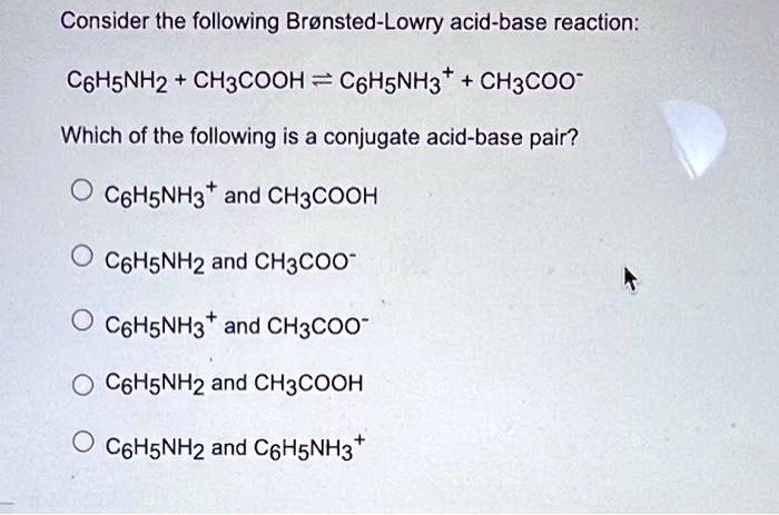 Consider the following Brønsted-Lowry acid-base reaction: C6H5NH2 ...