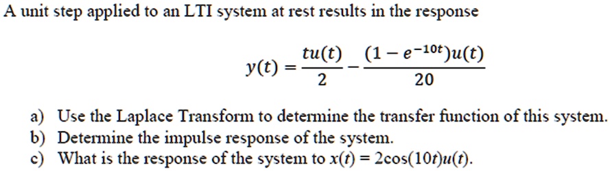 SOLVED: A unit step applied to an LTI system at rest results in the response ()n (1 - e^(-10t))u ...