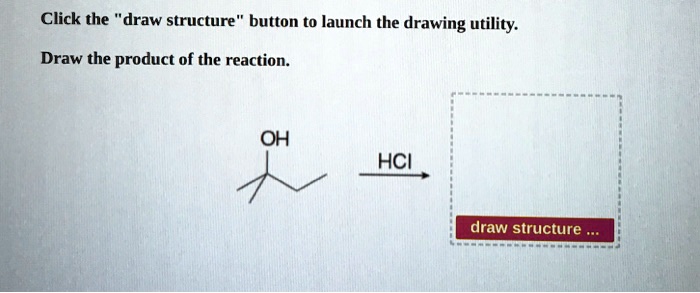 SOLVED: Click the draw structure button to launch the drawing utility: Draw the product of the ...