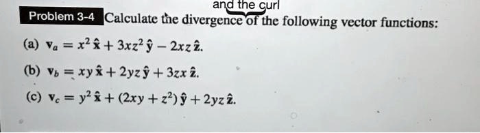 SOLVED: Problem 3-4 Calculate the divergence and the curl of the ...