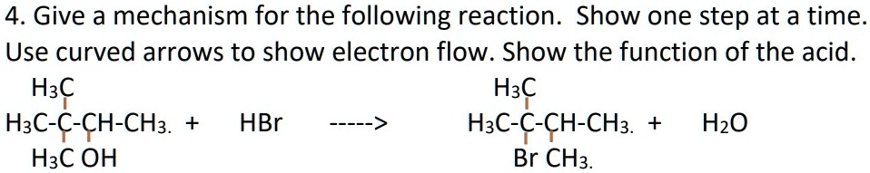 SOLVED: Give a mechanism for the following reaction: Show one step at a time. Use curved arrows ...