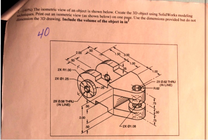 SOLVED: In SolidWorks, please post the isometric view and the mass properties window. Also, if ...