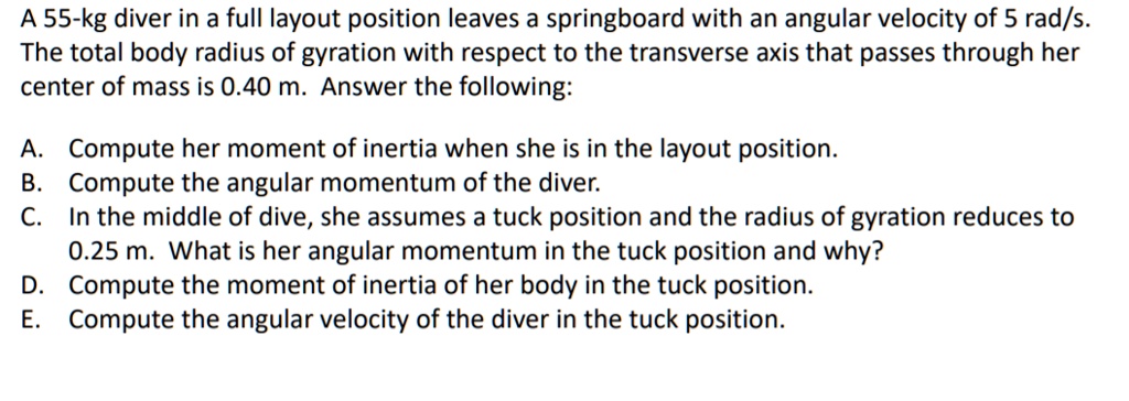 SOLVED: A 55-kg diver in a full layout position leaves a springboard ...