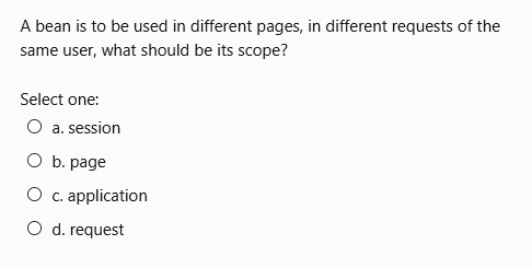SOLVED: A bean is to be used in different pages; in different requests of the same user; what ...